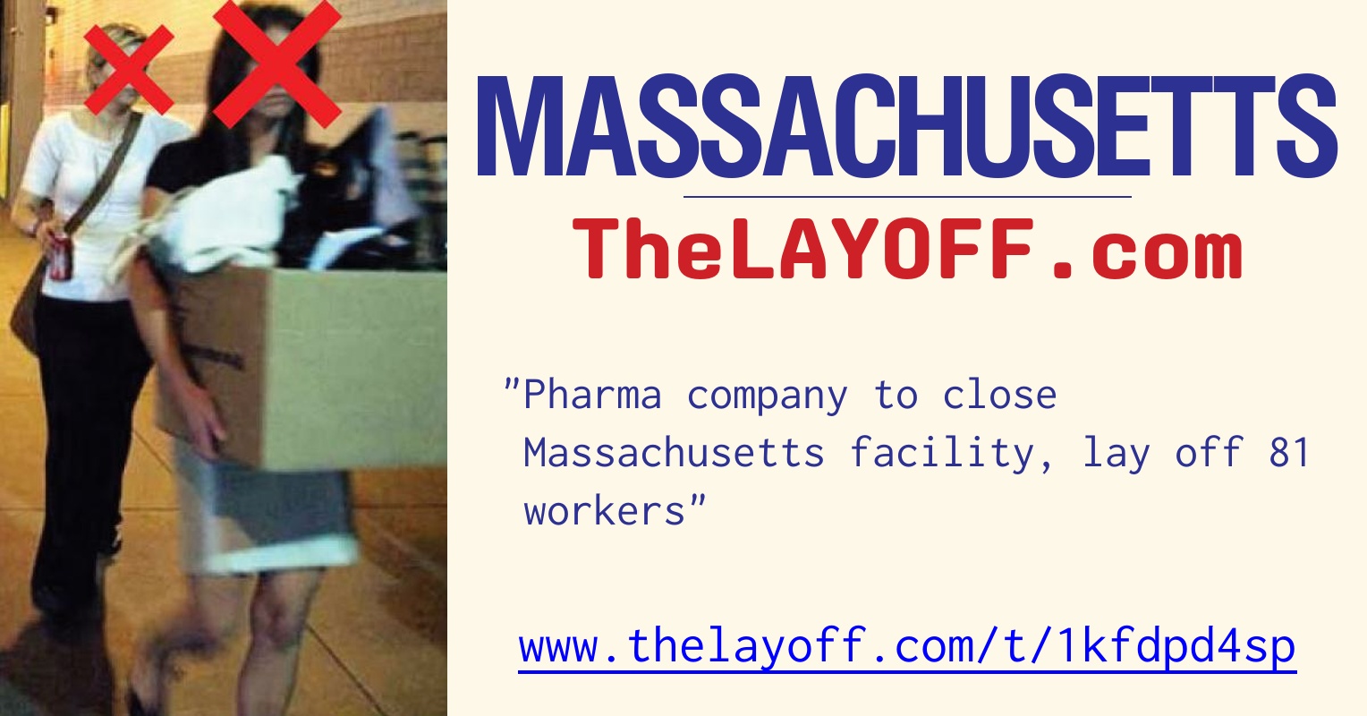 Pharma company to close Massachusetts facility, lay off 81 workers ...