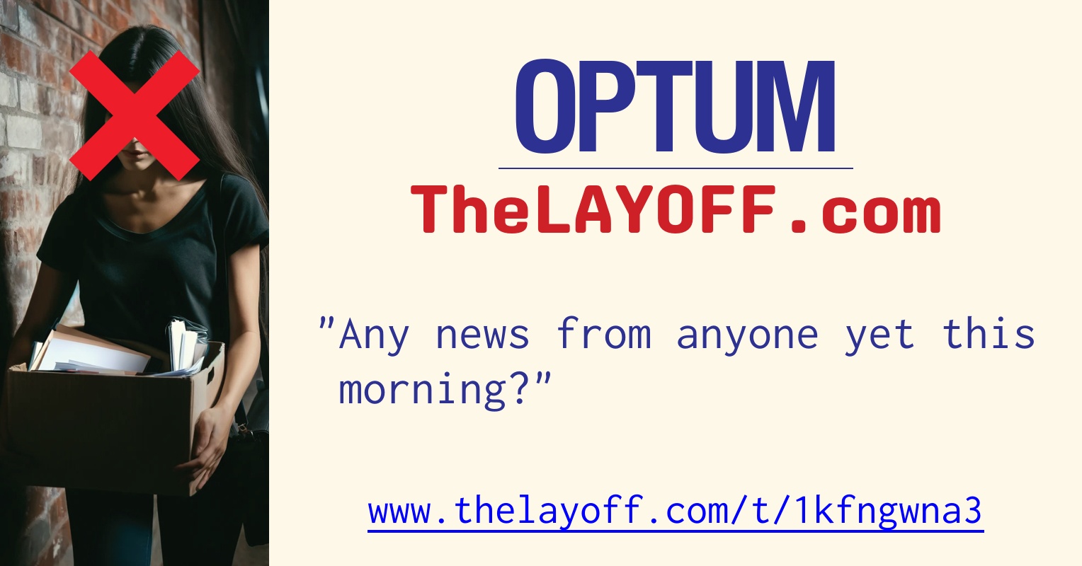 Any news from anyone yet this morning? - post regarding Optum layoffs