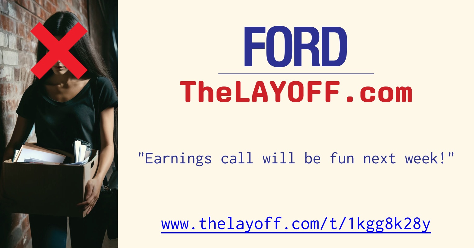Earnings call will be fun next week! - post regarding Ford layoffs