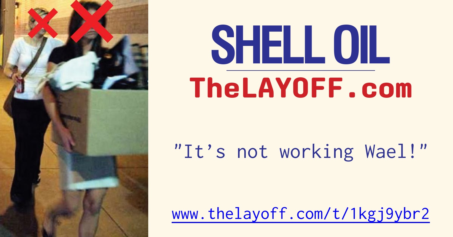 It’s not working Wael! - post regarding Shell Oil layoffs
