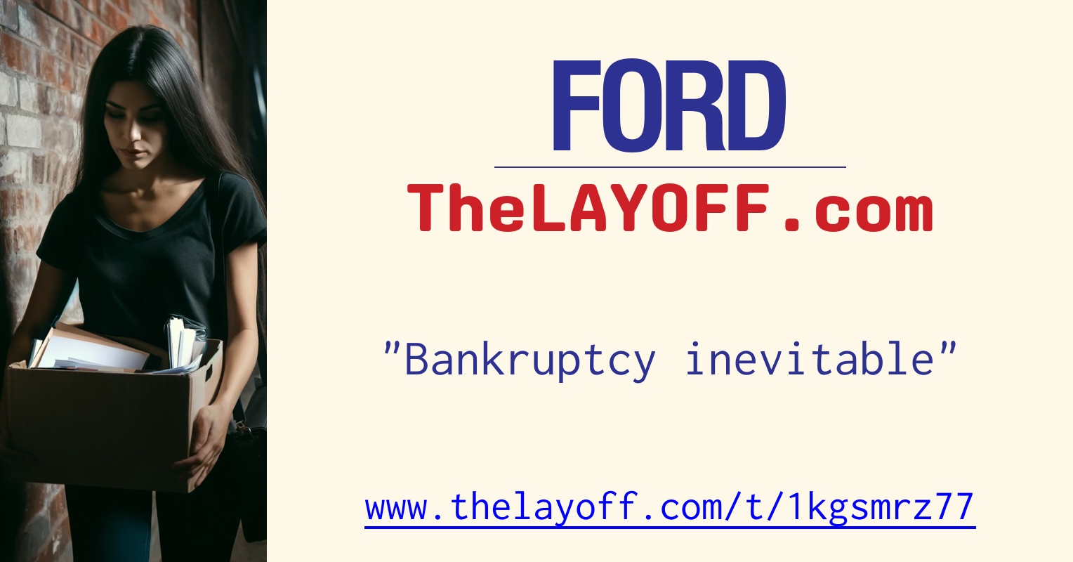 Bankruptcy inevitable - post regarding Ford layoffs