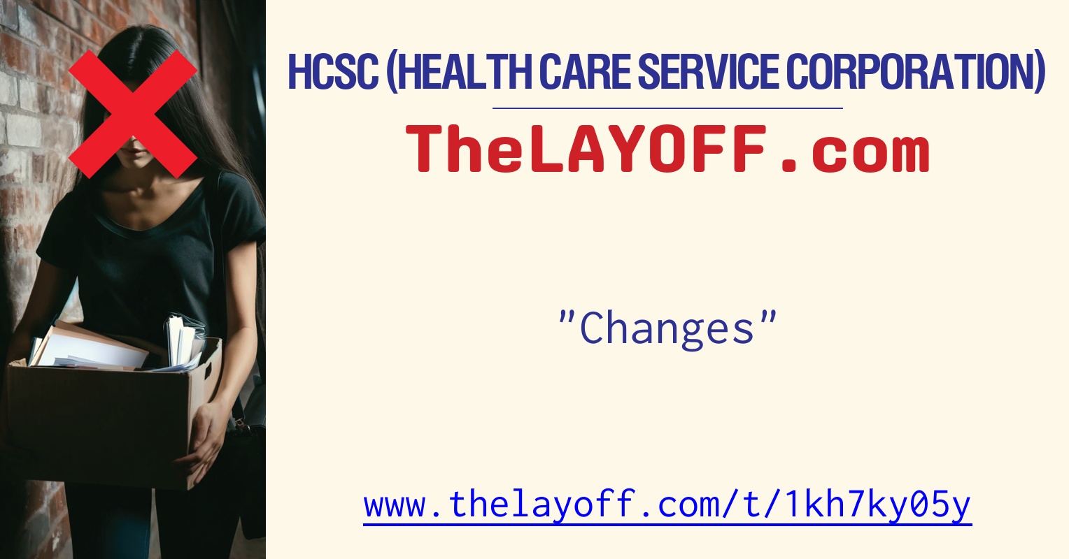Changes - post regarding HCSC (Health Care Service Corporation) layoffs