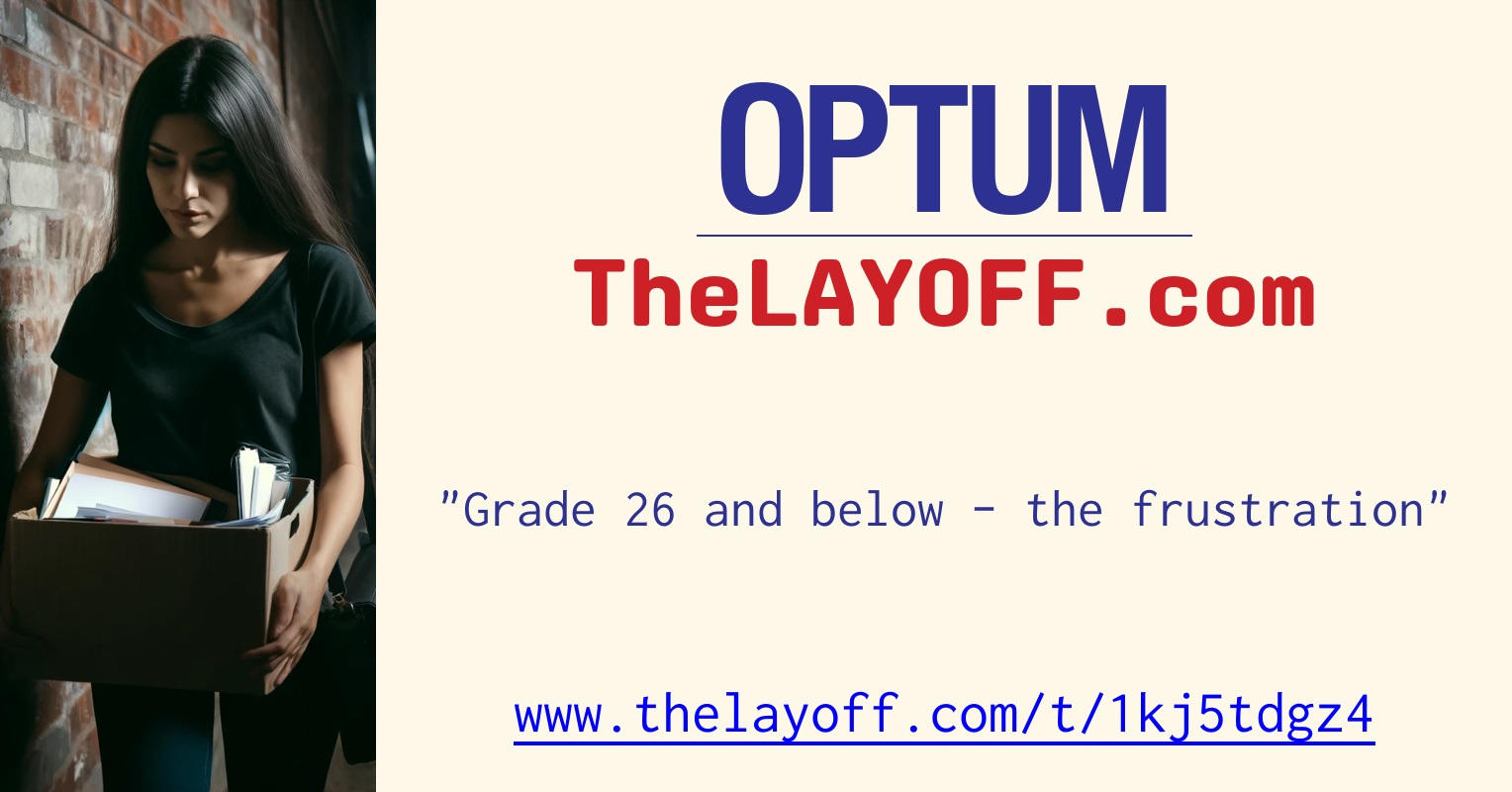 Grade 26 and below - the frustration - post regarding Optum layoffs
