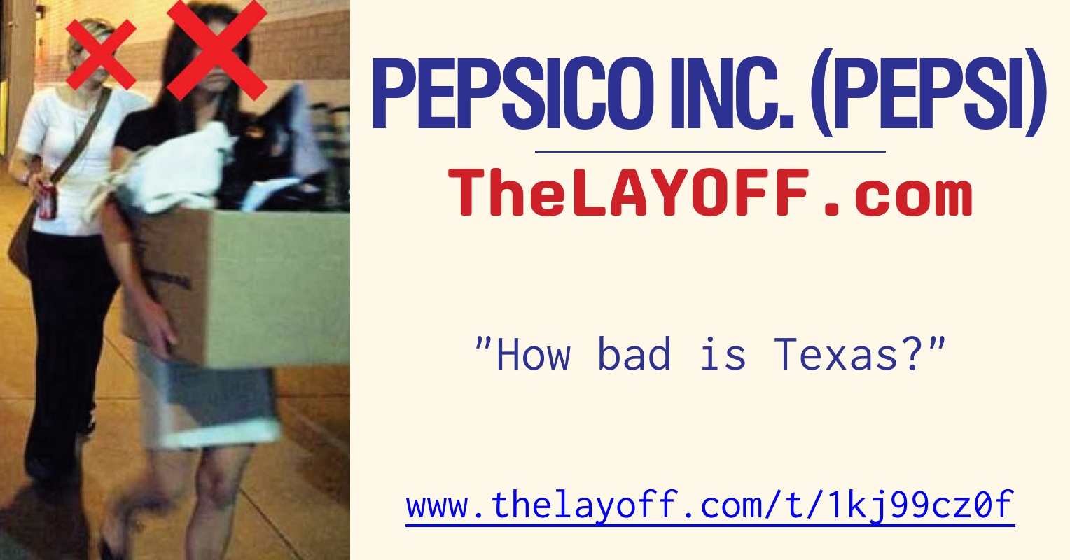 How bad is Texas? - post regarding PepsiCo Inc. (Pepsi) layoffs