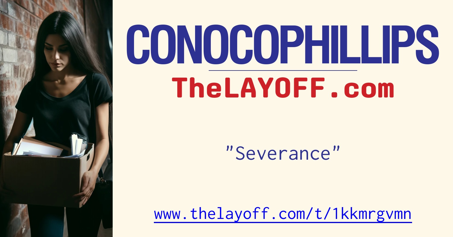 Severance - post regarding ConocoPhillips layoffs