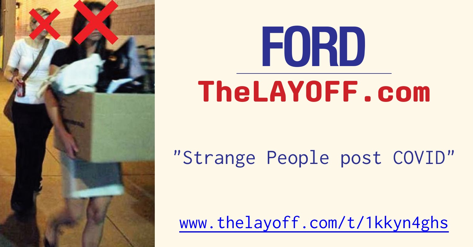 Strange People post COVID - post regarding Ford layoffs