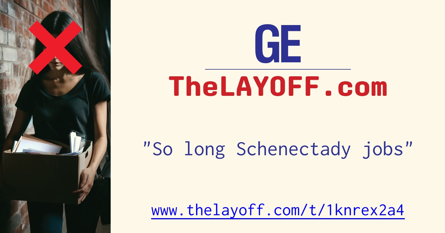 So long Schenectady jobs - post regarding General Electric Co. layoffs