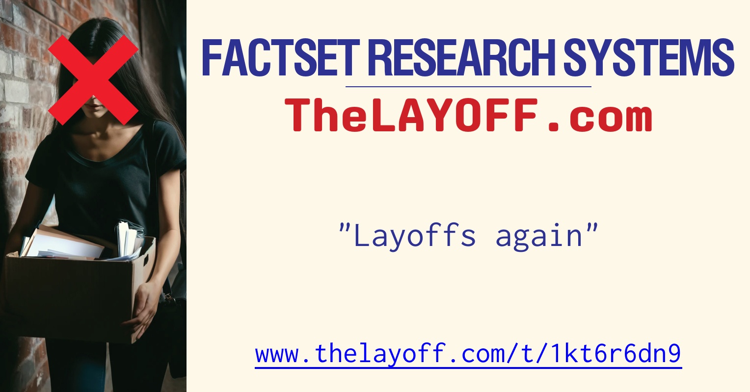 Layoffs again - post regarding FactSet Research Systems Inc. layoffs