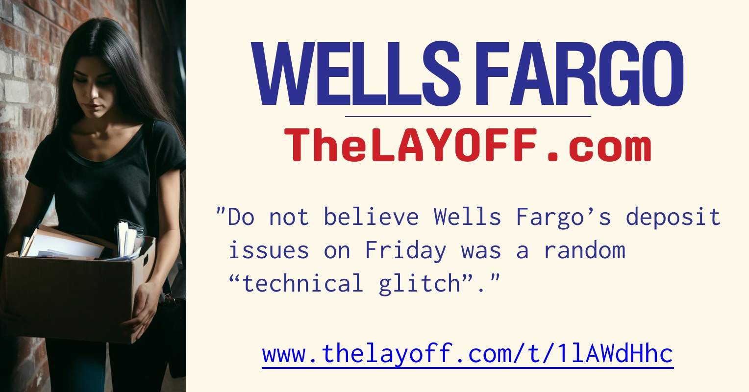 Do not believe Wells Fargo’s deposit issues on Friday was a random “technical glitch”. - post ...