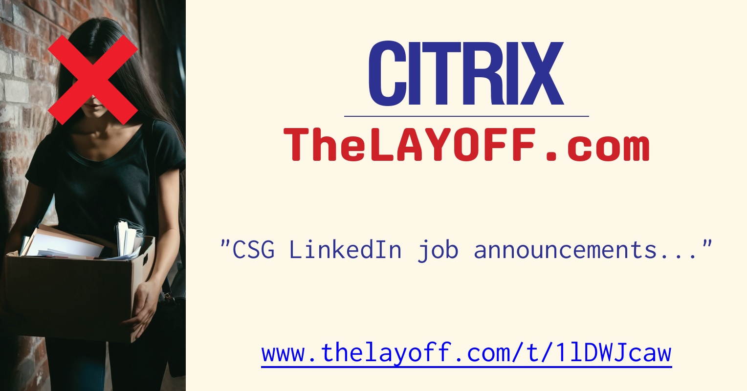 CSG LinkedIn job announcements... - post regarding Citrix Systems Inc. layoffs