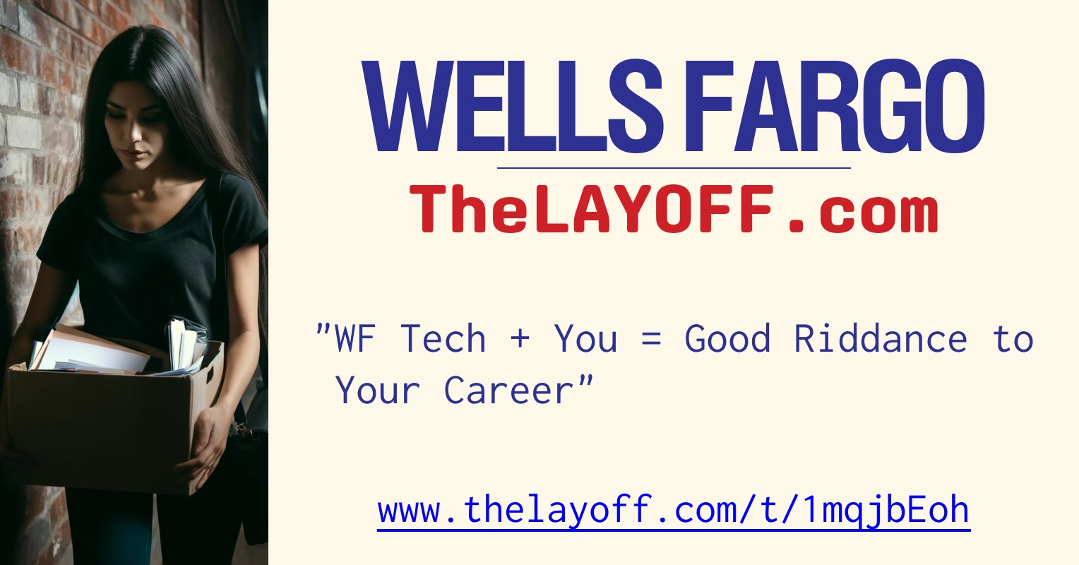 WF Tech + You = Good Riddance to Your Career - post regarding Wells Fargo & Co. layoffs