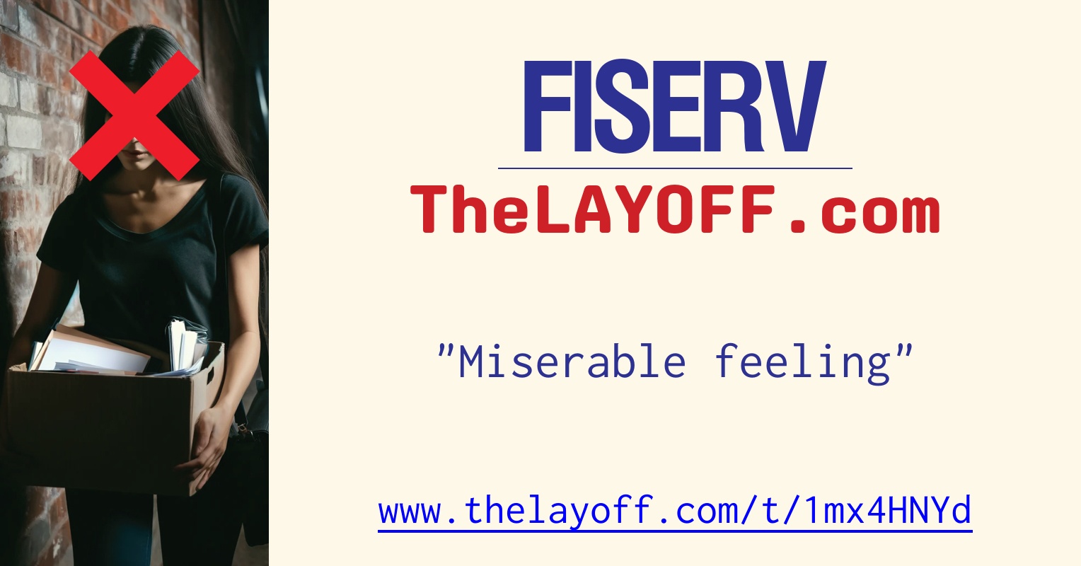 Miserable feeling - post regarding Fiserv Inc. layoffs
