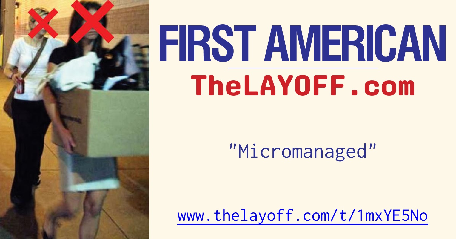 Micromanaged - post regarding First American Corp. layoffs