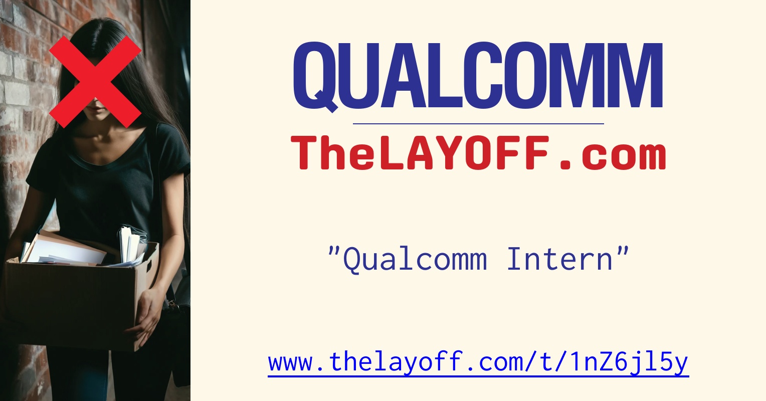 Qualcomm Intern - post regarding Qualcomm Inc. layoffs