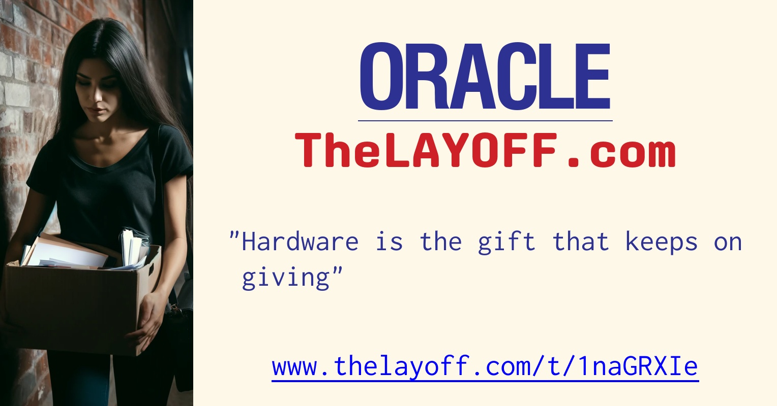 Hardware is the gift that keeps on giving - post regarding Oracle Corp. layoffs