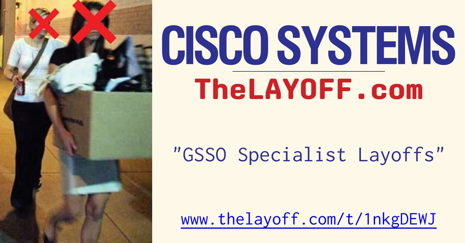GSSO Specialist Layoffs - post regarding Cisco Systems Inc. layoffs