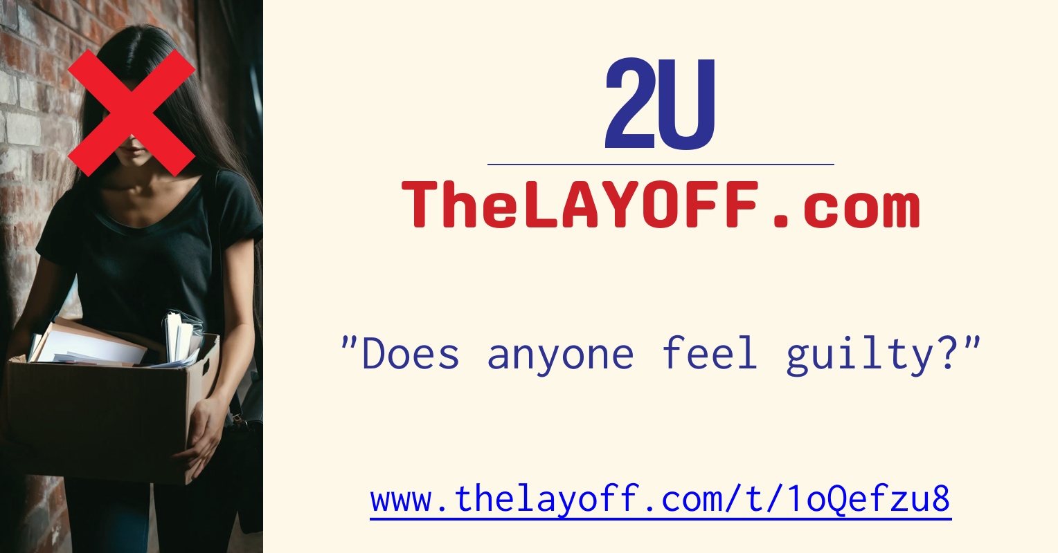 Does anyone feel guilty? - post regarding 2U Inc. layoffs