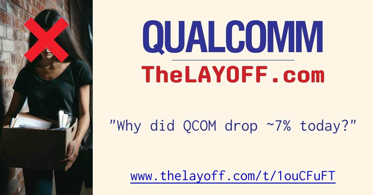 Why did QCOM drop ~7% today? - post regarding Qualcomm Inc. layoffs