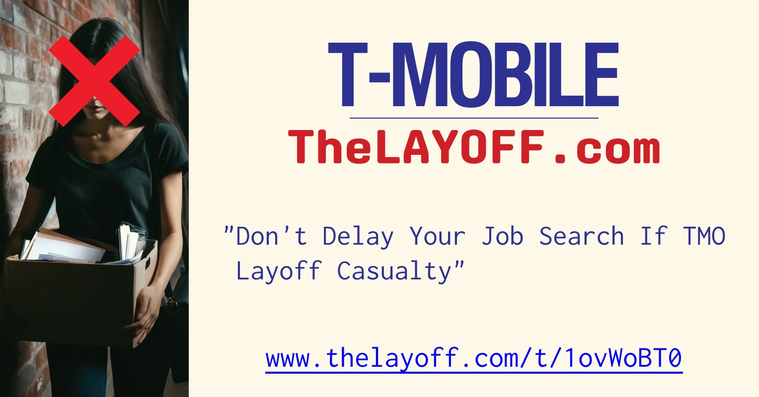 Don't Delay Your Job Search If TMO Layoff Casualty - post regarding T-Mobile layoffs