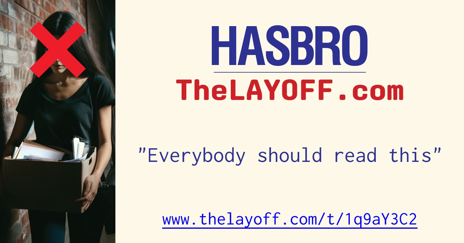 Everybody should read this - post regarding Hasbro Inc. layoffs