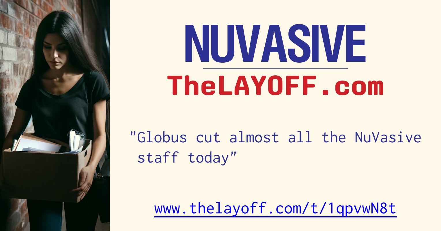 Globus cut almost all the NuVasive staff today - post regarding NuVasive Inc. layoffs