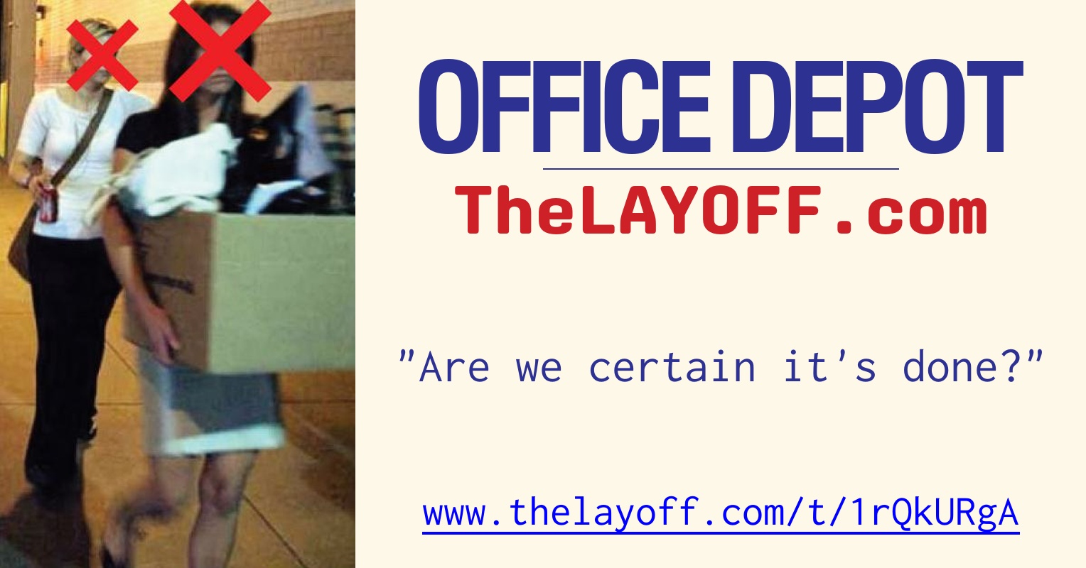 Are we certain it's done? - post regarding Office Depot layoffs