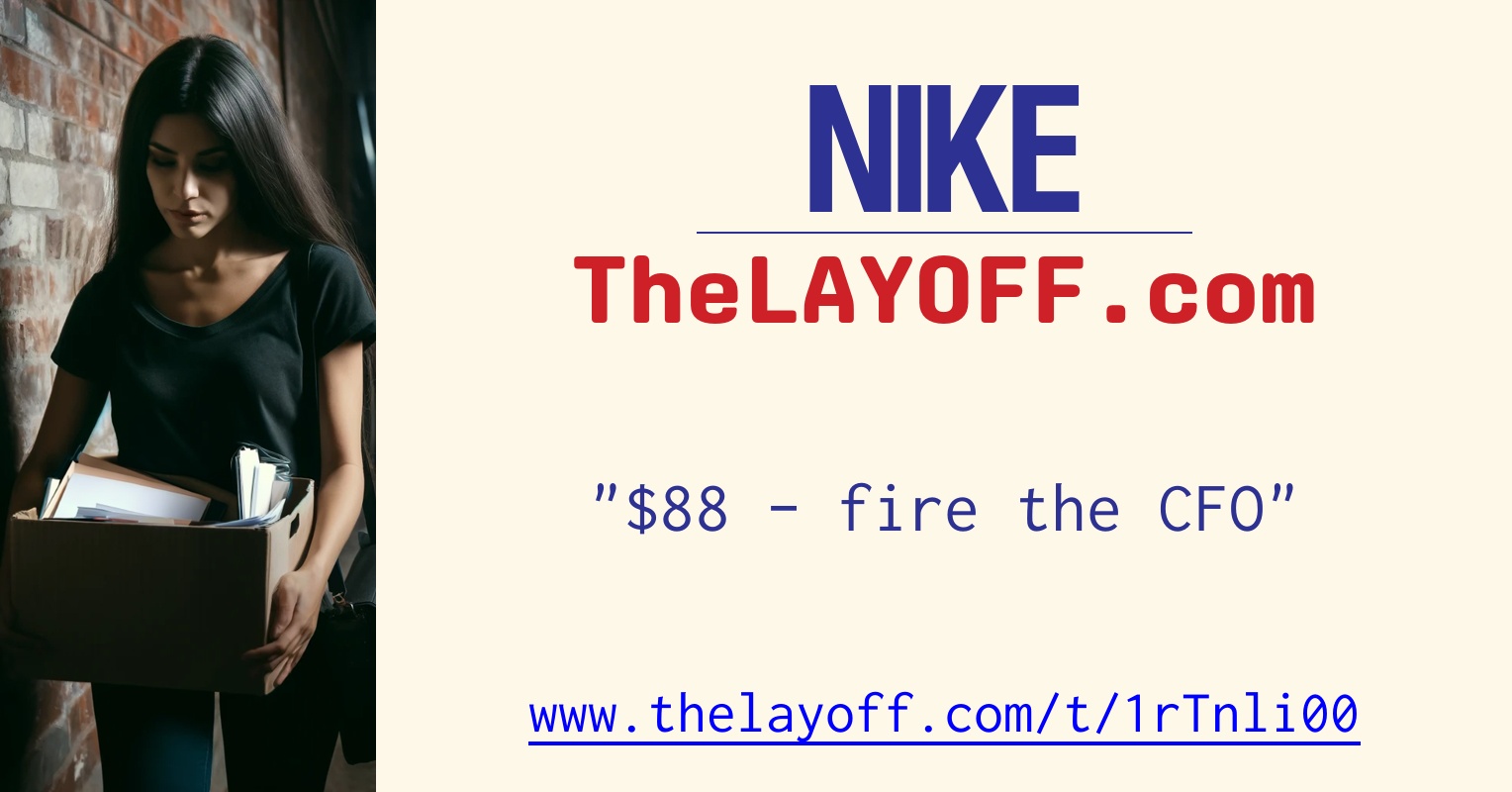 $88 - fire the CFO - post regarding Nike Inc. layoffs