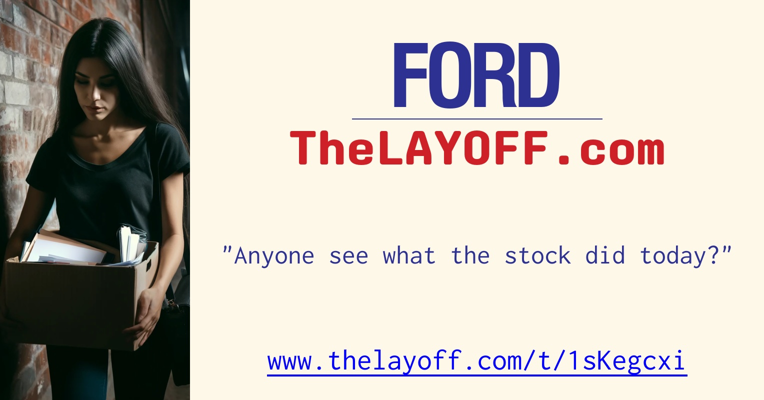 Anyone see what the stock did today? - post regarding Ford layoffs