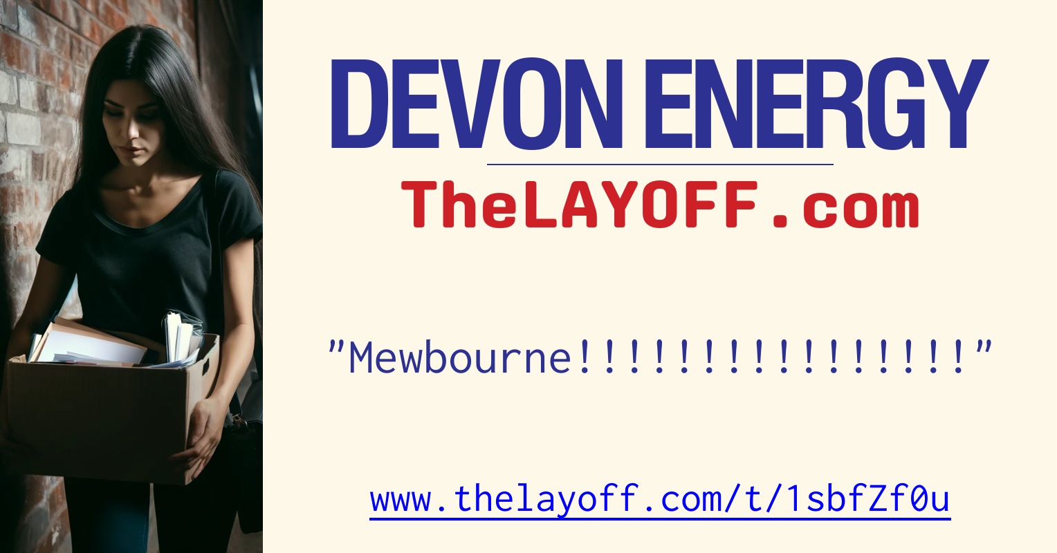 Mewbourne!!!!!!!!!!!!!!!! - post regarding Devon Energy Corp. layoffs
