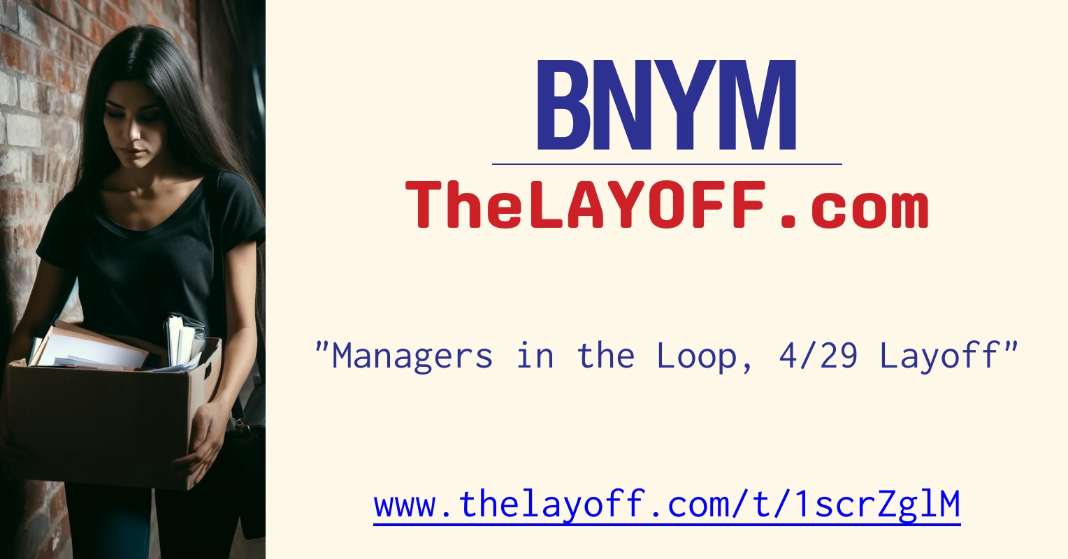 Managers in the Loop, 4/29 Layoff - post regarding Bank of New York Mellon Corp. layoffs