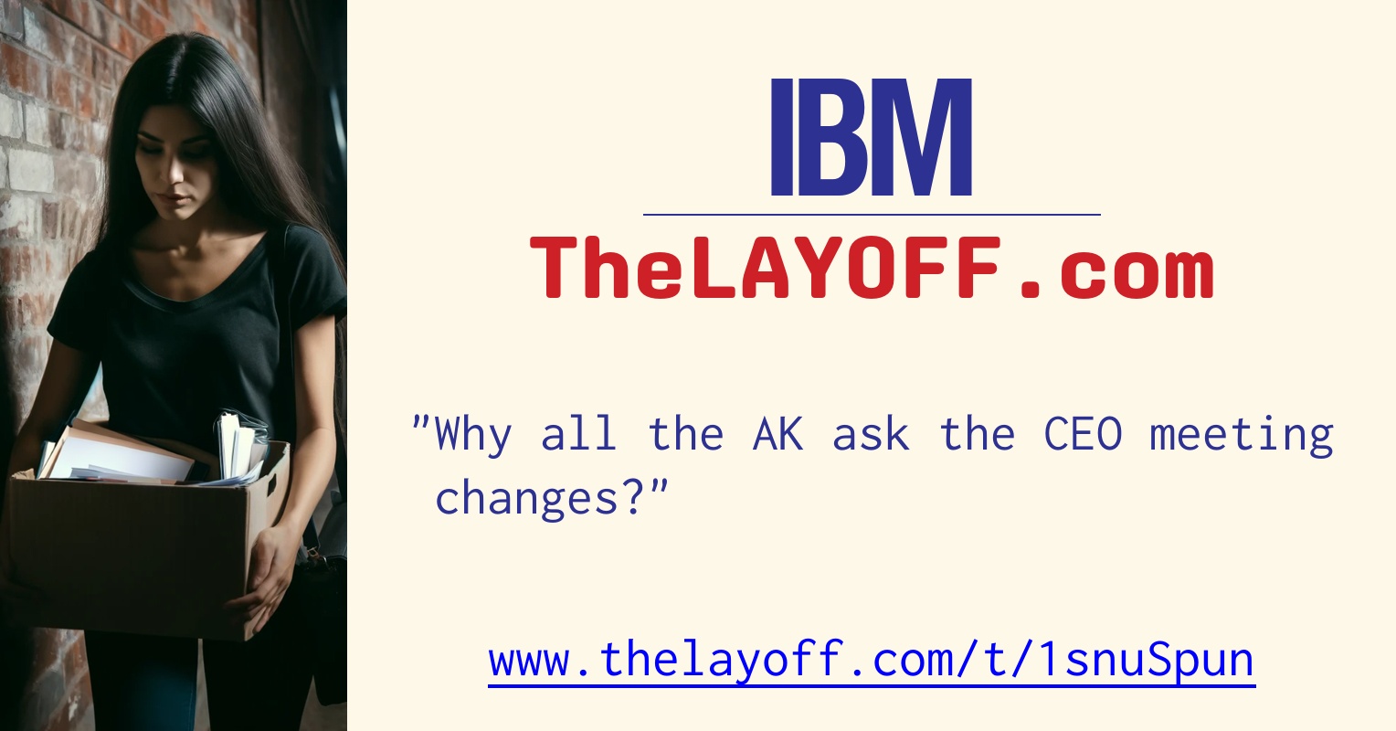 Why all the AK ask the CEO meeting changes? - post regarding IBM layoffs