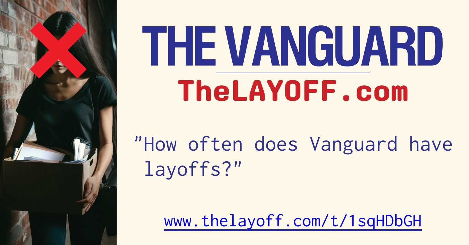How often does Vanguard have layoffs? - post regarding The Vanguard Group, Inc. layoffs