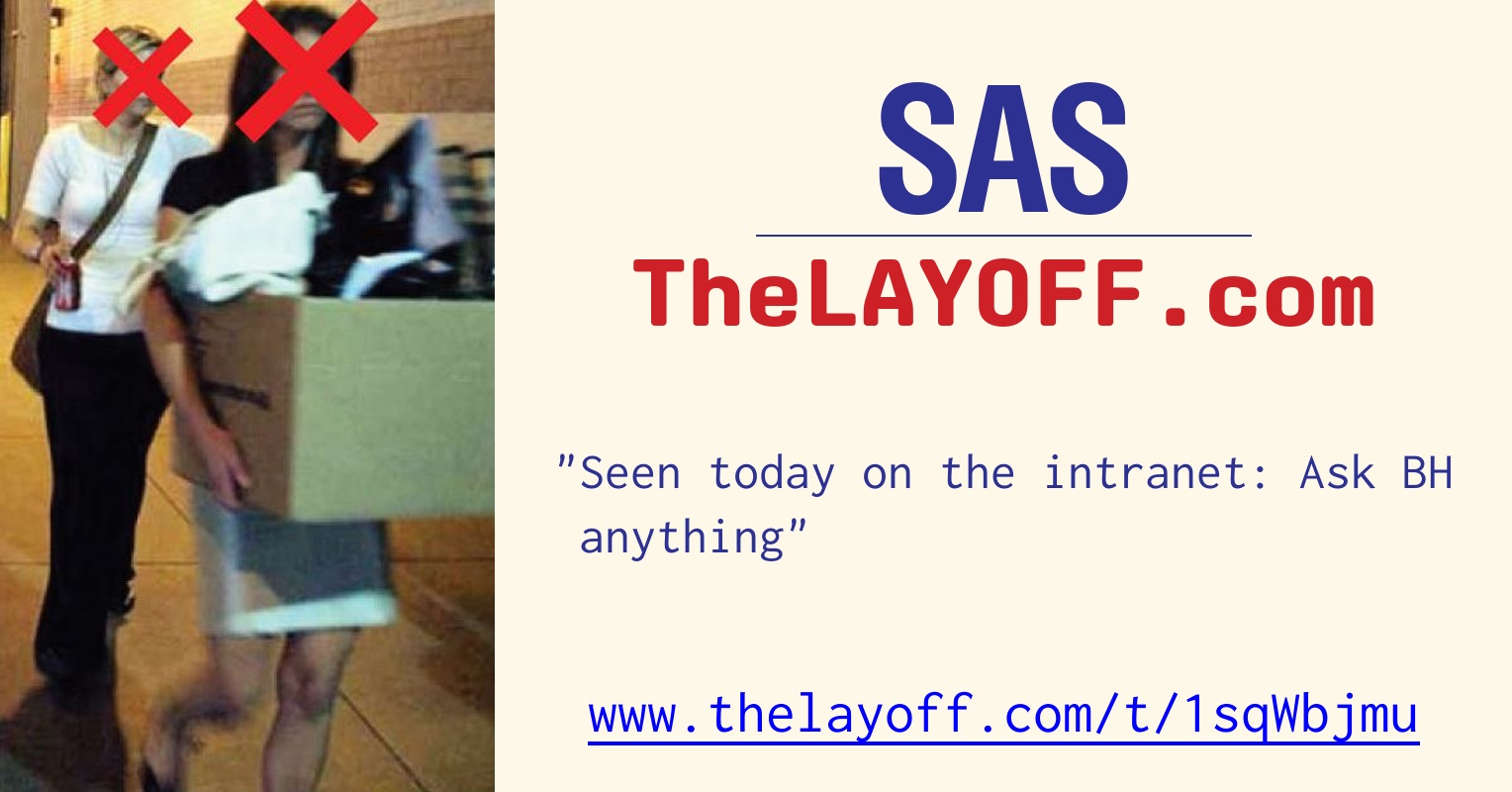 Seen today on the intranet: Ask BH anything - post regarding SAS Institute layoffs