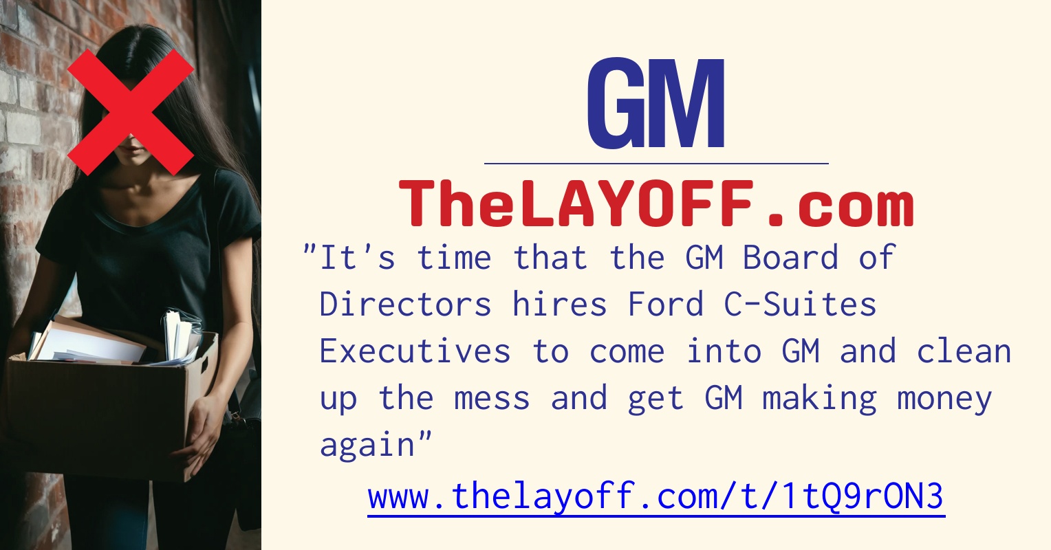 It's time that the GM Board of Directors hires Ford C-Suites Executives ...