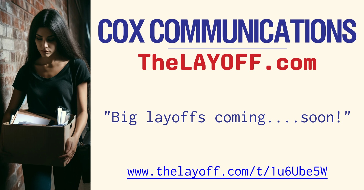 Big layoffs coming....soon! - post regarding Cox Communications layoffs