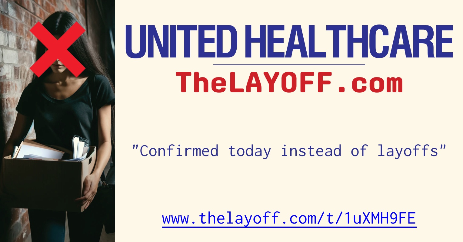 Confirmed today instead of layoffs - post regarding United Healthcare layoffs