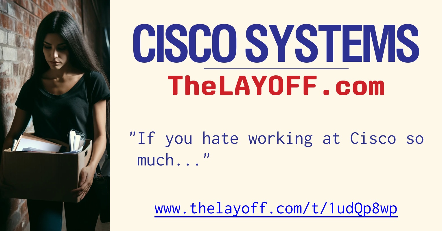 If you hate working at Cisco so much... - post regarding Cisco Systems ...