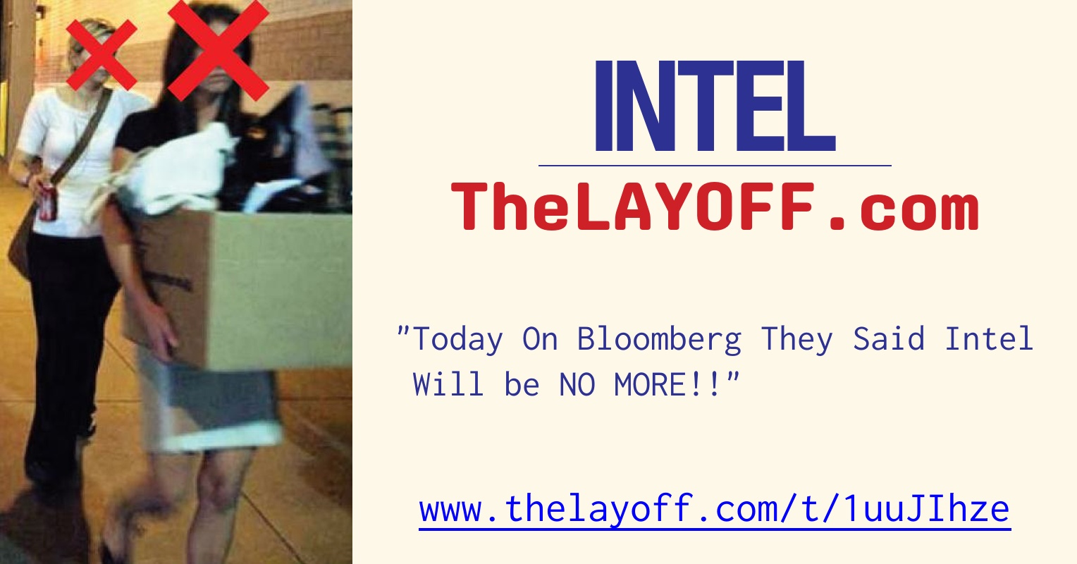 Today On Bloomberg They Said Intel Will be NO MORE!! - post regarding Intel Corp. layoffs