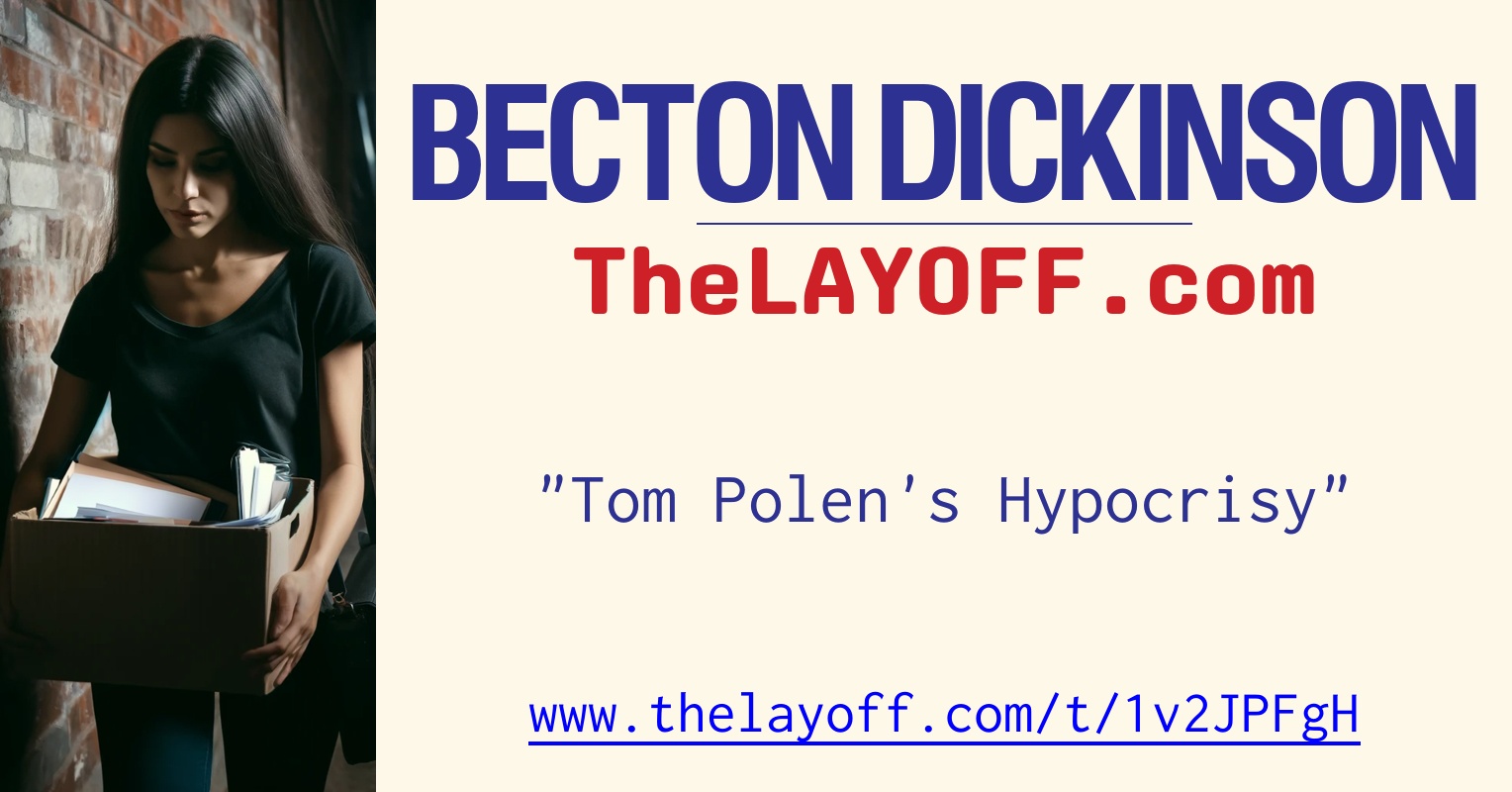 Tom Polen's Hypocrisy - post regarding BD (Becton Dickinson & Co.) layoffs
