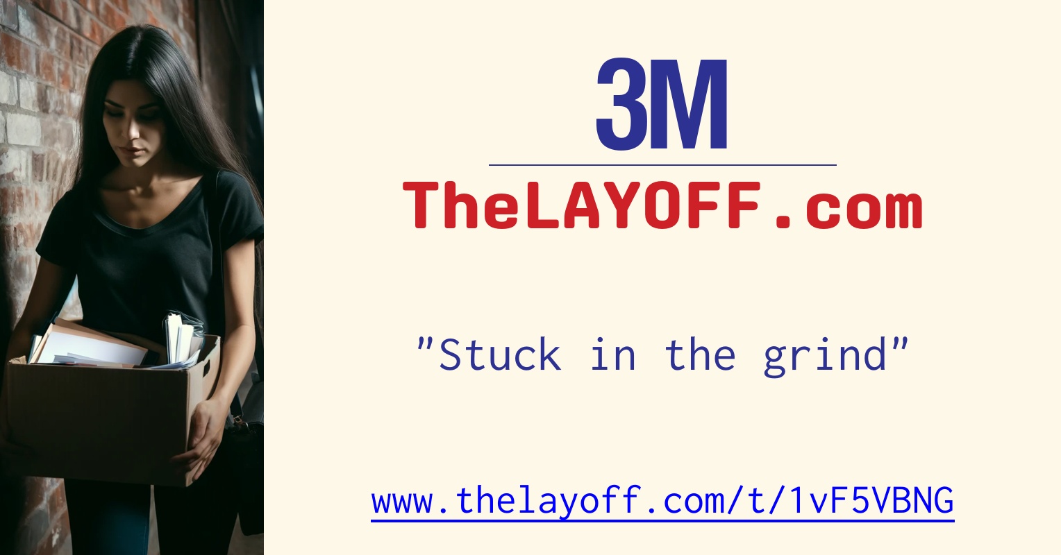 Stuck in the grind - post regarding 3M layoffs