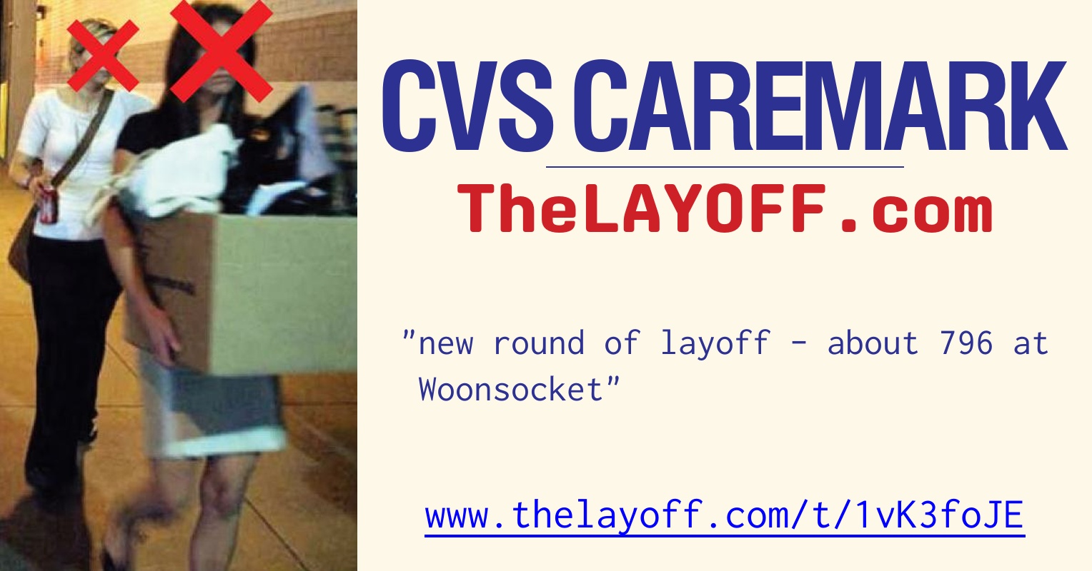 new round of layoff - about 796 at Woonsocket - post regarding CVS layoffs