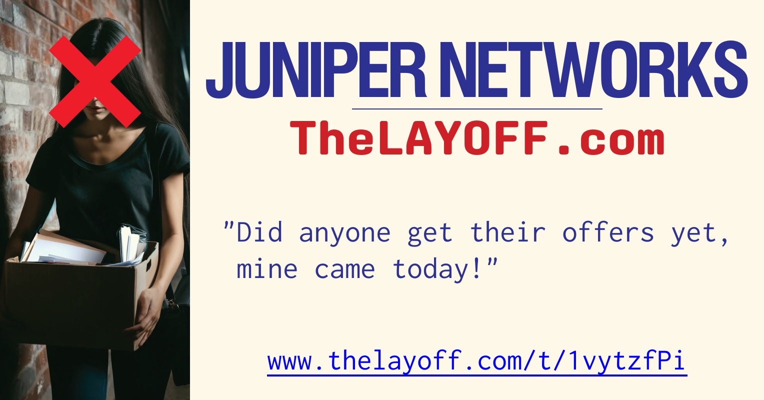 Did anyone get their offers yet, mine came today! - post regarding Juniper Networks Inc. layoffs