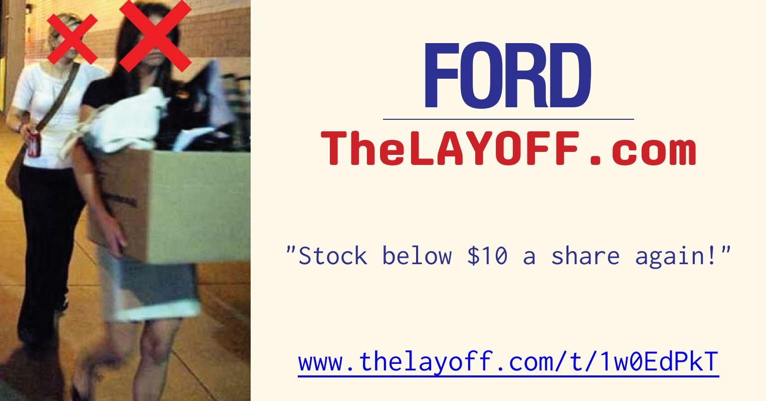 Stock below $10 a share again! - post regarding Ford layoffs