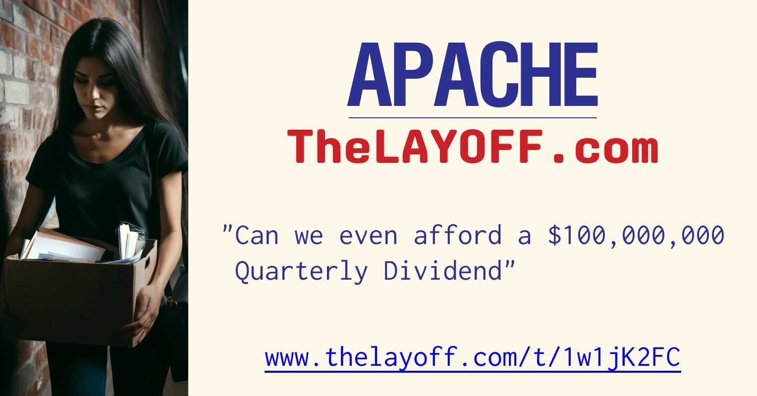 Can we even afford a $100,000,000 Quarterly Dividend - post regarding Apache Corp. layoffs