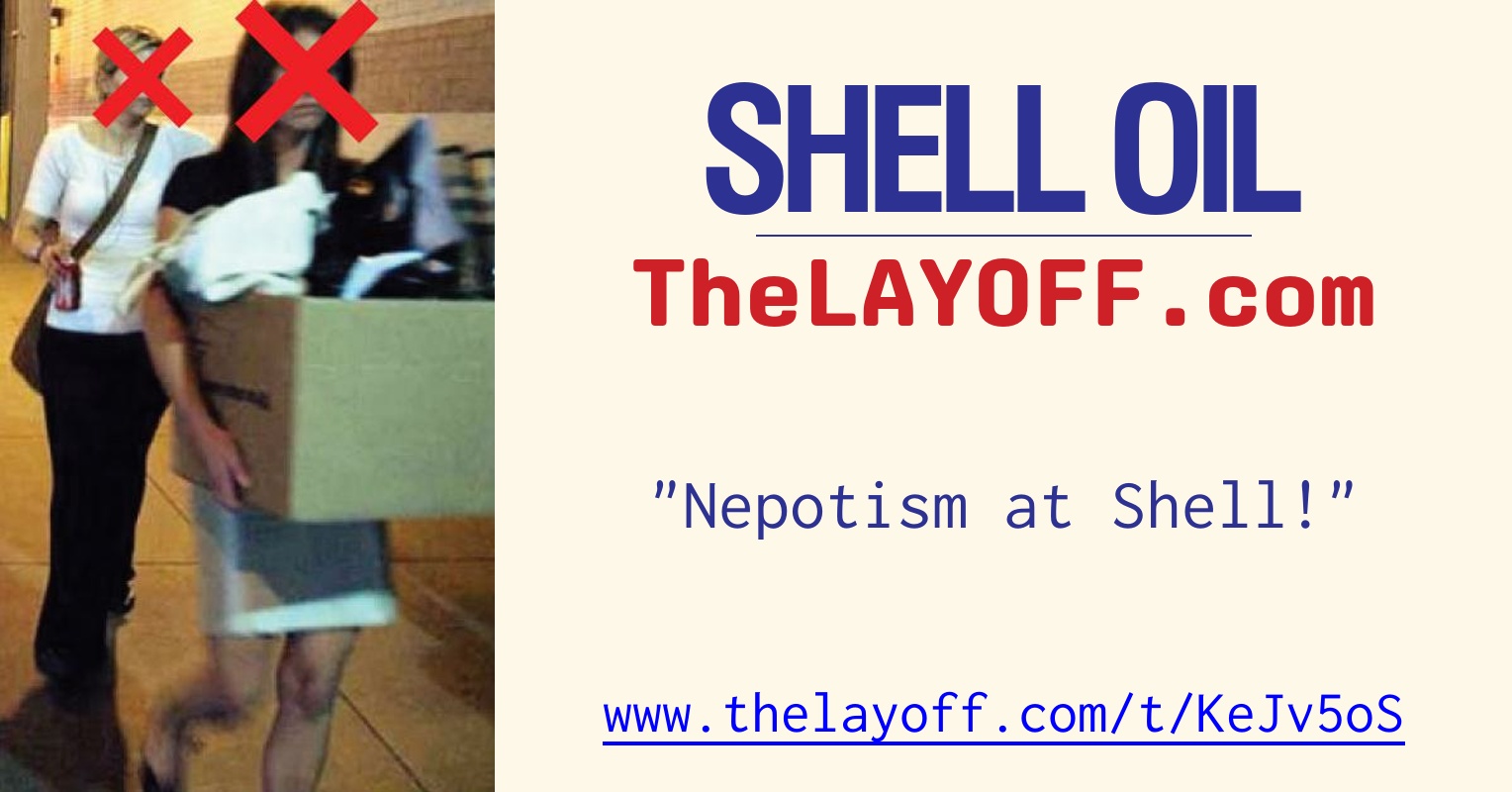 Nepotism at Shell! - post regarding Shell Oil layoffs