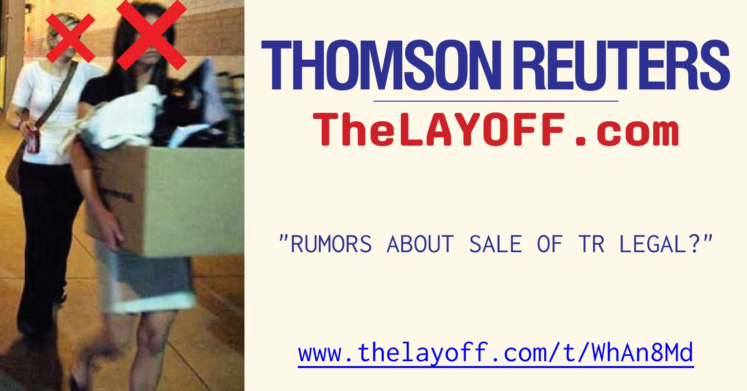 RUMORS ABOUT SALE OF TR LEGAL? - post regarding Thomson Reuters layoffs