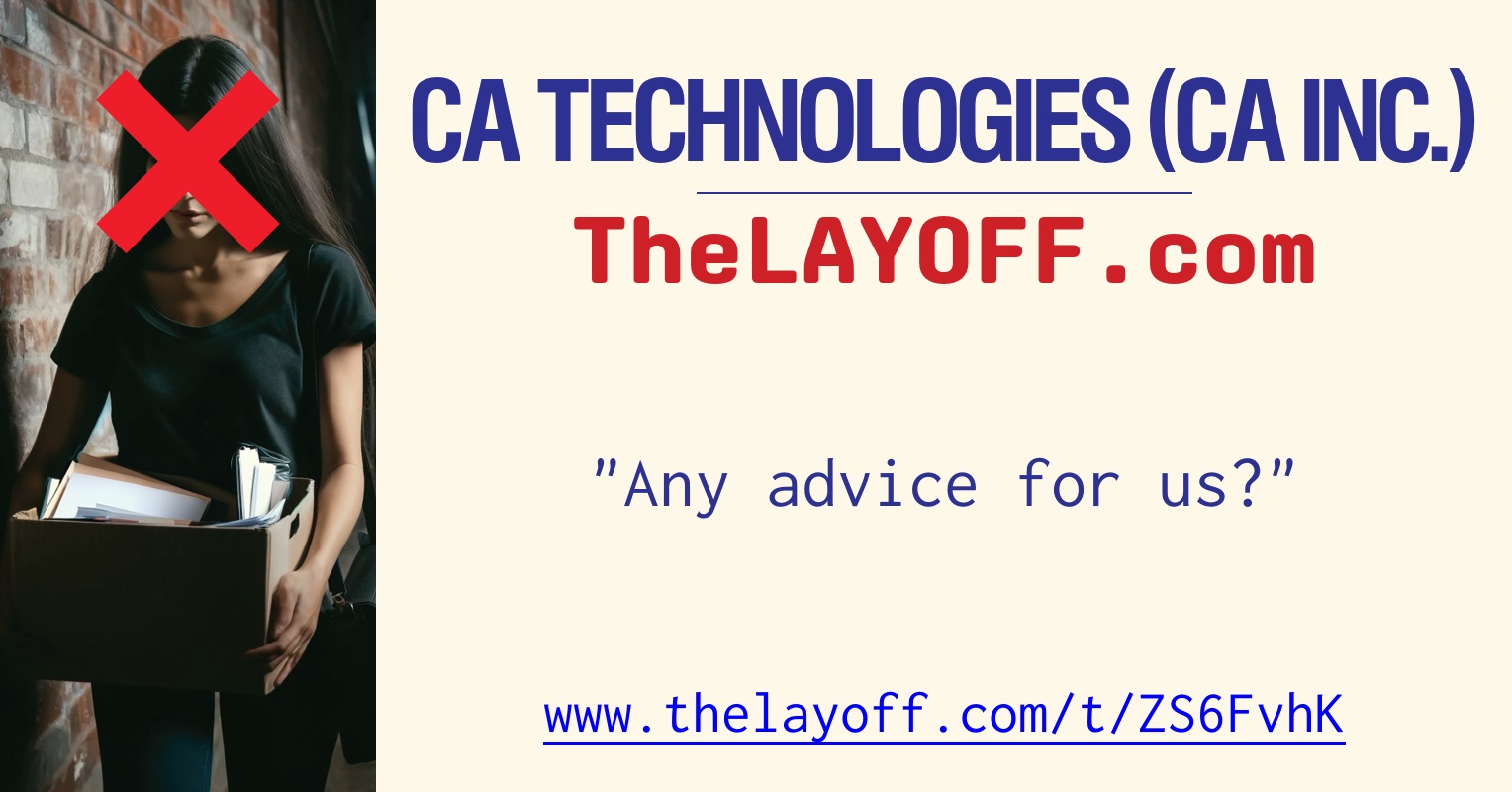 Any advice for us? - post regarding CA Technologies (CA Inc.) layoffs