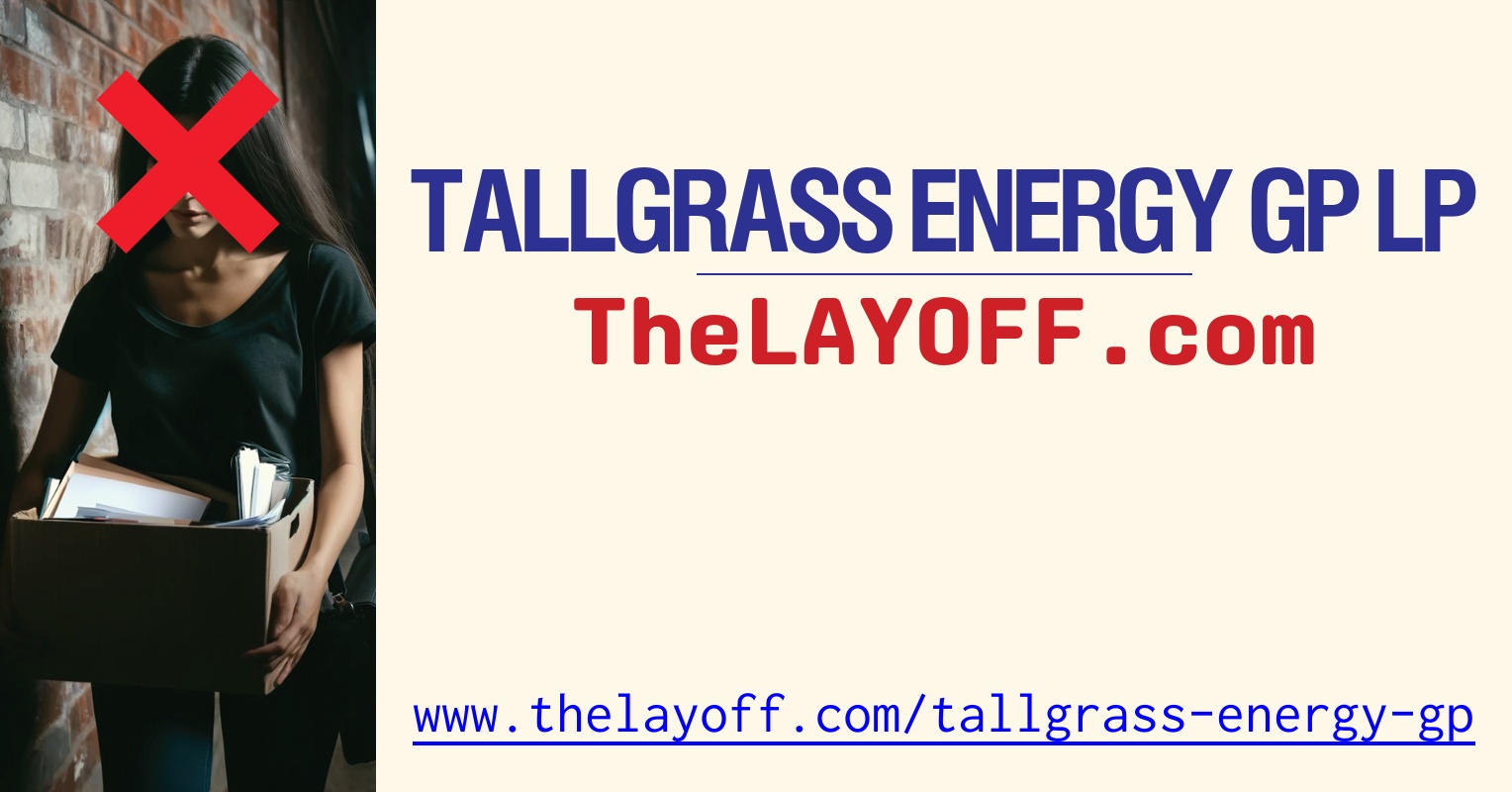Tallgrass Energy GP LP Layoffs - TheLayoff.com