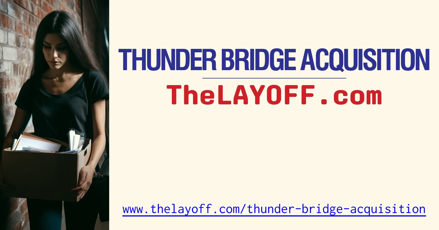Thunder Bridge Acquisition Layoffs - TheLayoff.com