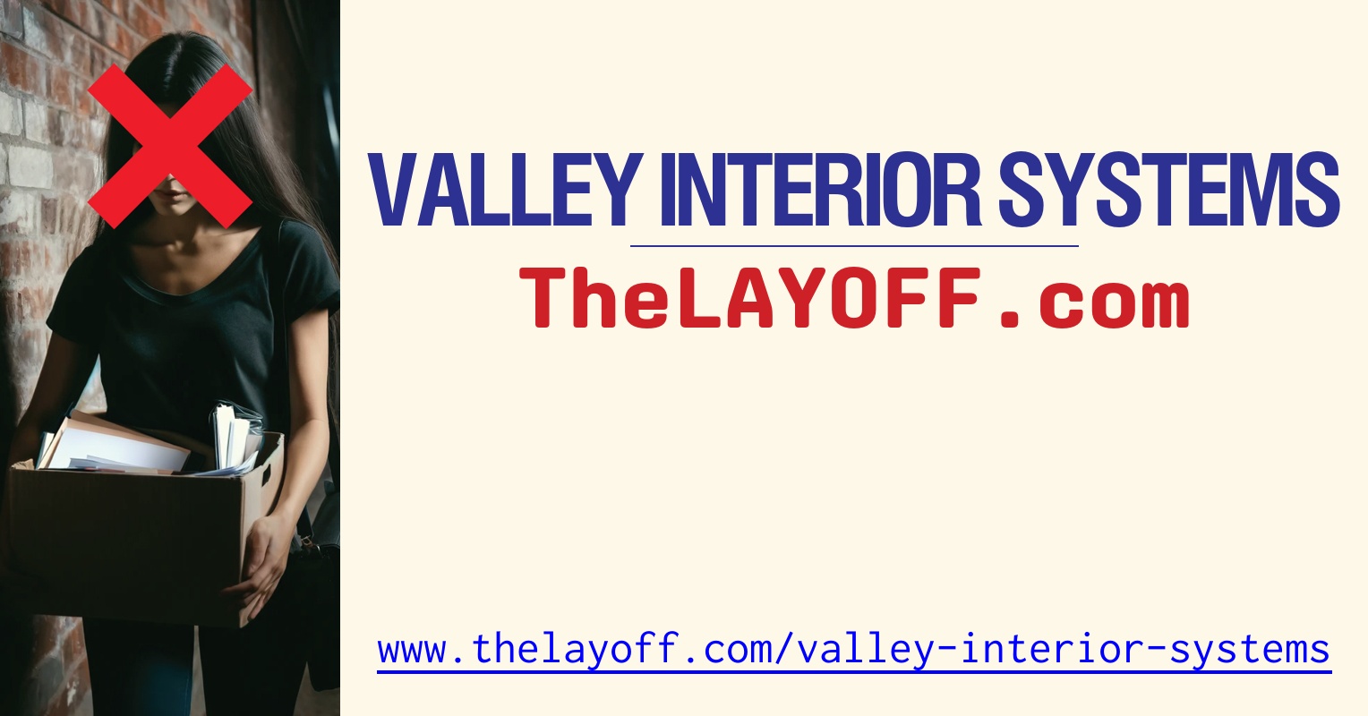 Valley Interior Systems Layoffs - TheLayoff.com